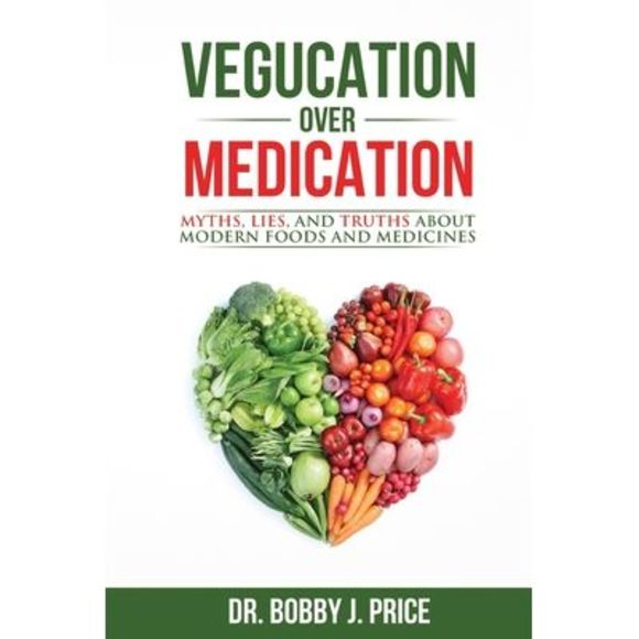 Bobby Price | Other | Vegucation Over Medication The Myths Lies And ...